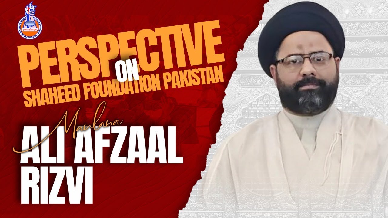 Maulana Ali Afzaal Rizvi Expressed His Views Regarding Shaheed Foundation Pakistan - YouTube