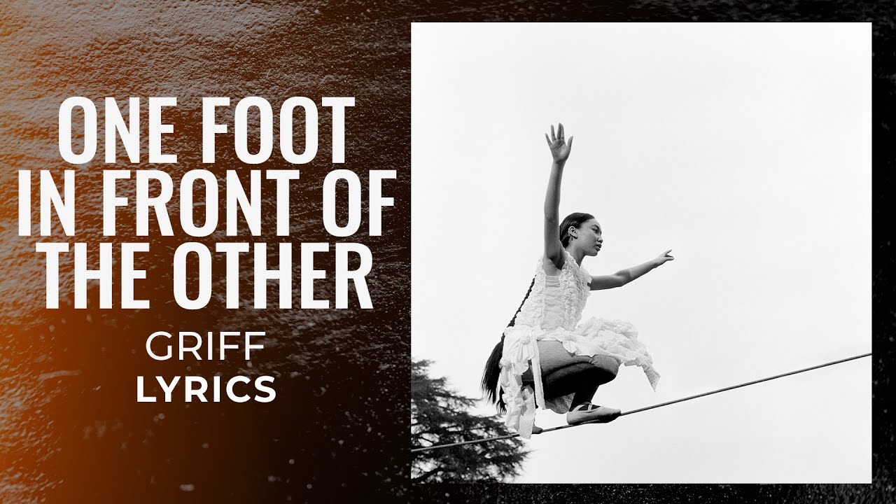 Griff - One Foot In Front Of The Other (LYRICS) - YouTube