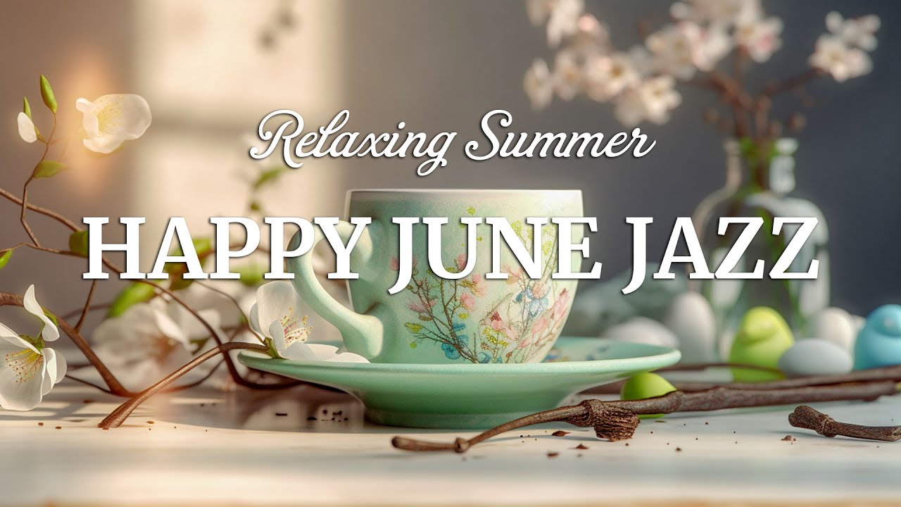 June Jazz ☕ Improve your moods with Happy Jazz Coffee & Bossa Nova ...