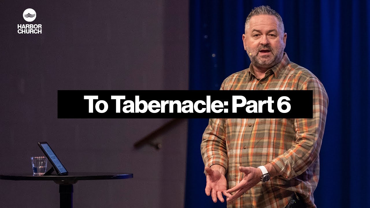 To Tabernacle: Part Six | Pastor Johnny Jones | Harbor Church - YouTube
