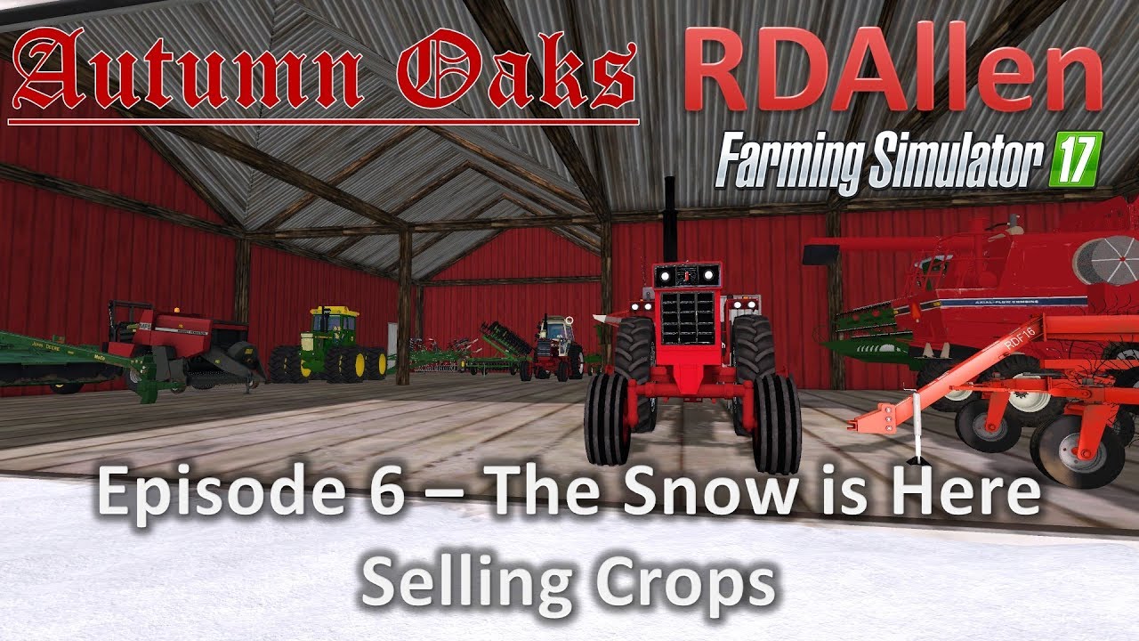 Farming Simulator 17 Autumn Oaks E6 - Snow! Selling Crops - YouTube