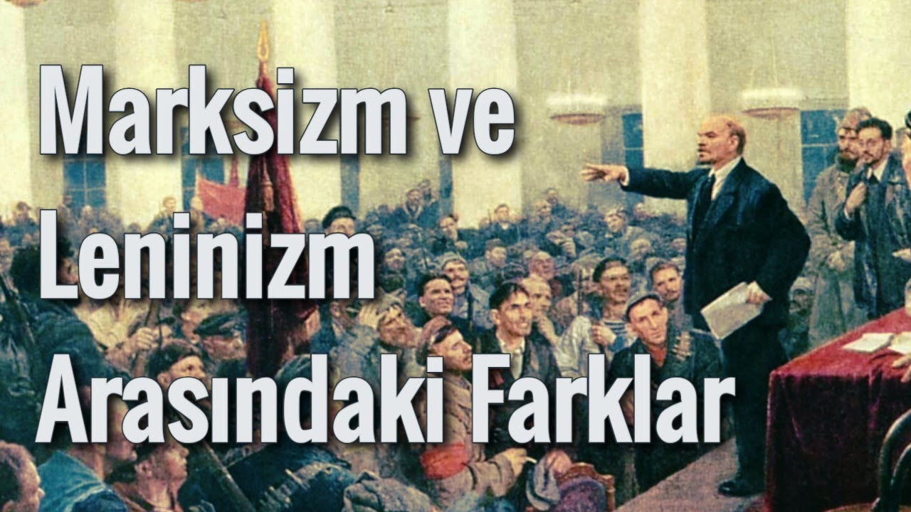Neden Marksist, Leninist Kavramları Birlikte Kullanılıyor? Farkları ...