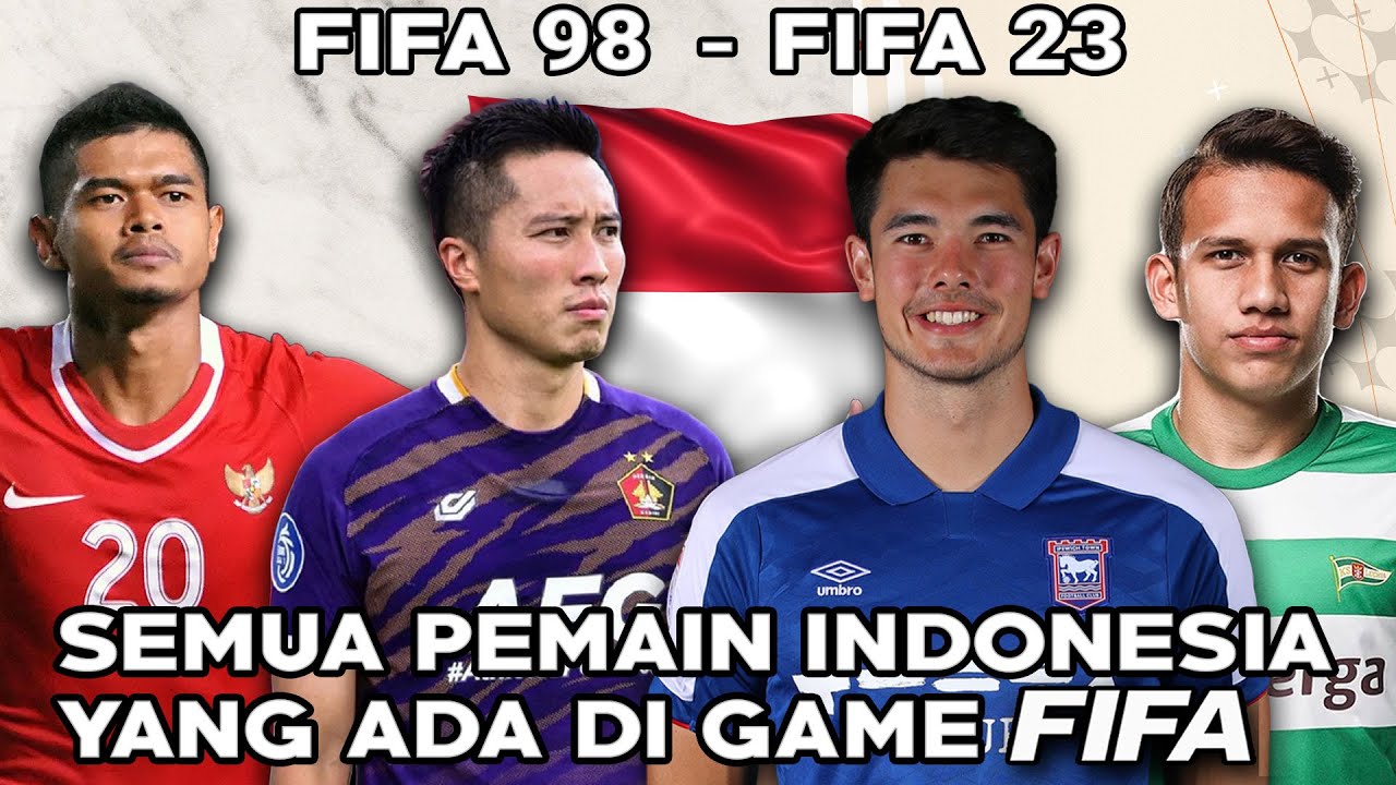 Semua Pemain Indonesia Yang Ada Di Game FIFA (FIFA 98 - FIFA 23) - YouTube
