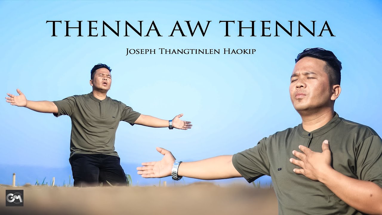 THENNA AW THENNA|| Joseph Thangtinlen Haokip|| OFFICIAL MUSIC VIDEO ...