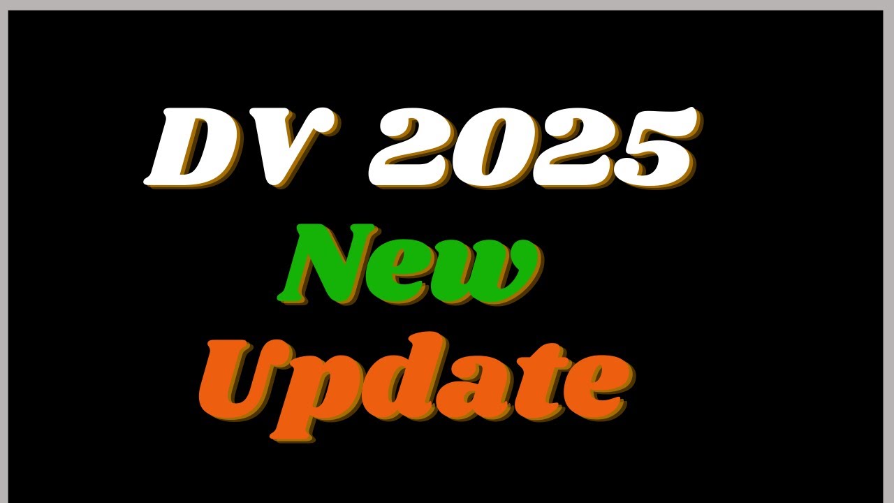 DV 2025 new update August 2024 New Details About DV Lottery 2025 ...