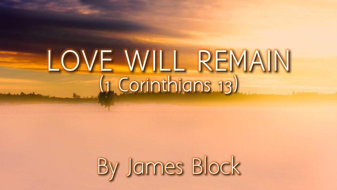 Love Will Remain (1 Cor.13) - James Block - YouTube