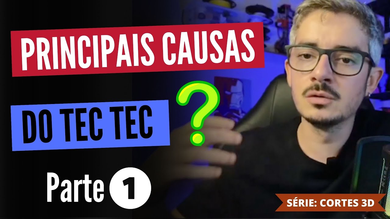 PRINCIPAIS CAUSA DO TEC TEC DA SUA IMPRESSORA 3D [PARTE 1] | CORTES 3D ...