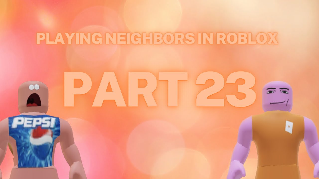 Playing neighbors in Roblox part 23 - YouTube