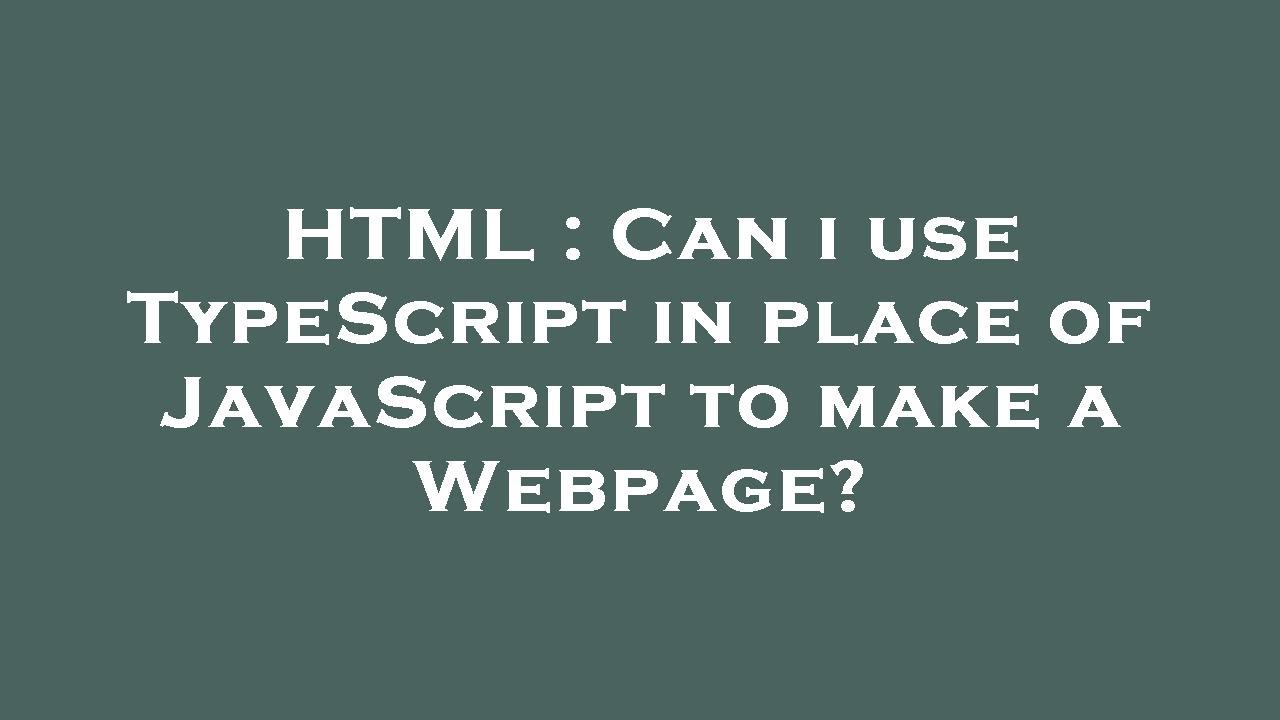 Html Can I Use Typescript In Place Of Javascript To Make A Webpage Youtube