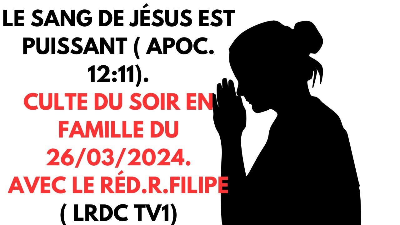 LE SANG DE JESUS EST PUISSANT (APOC 12 :11). CULTE DU SOIR EN FAMILLE ...