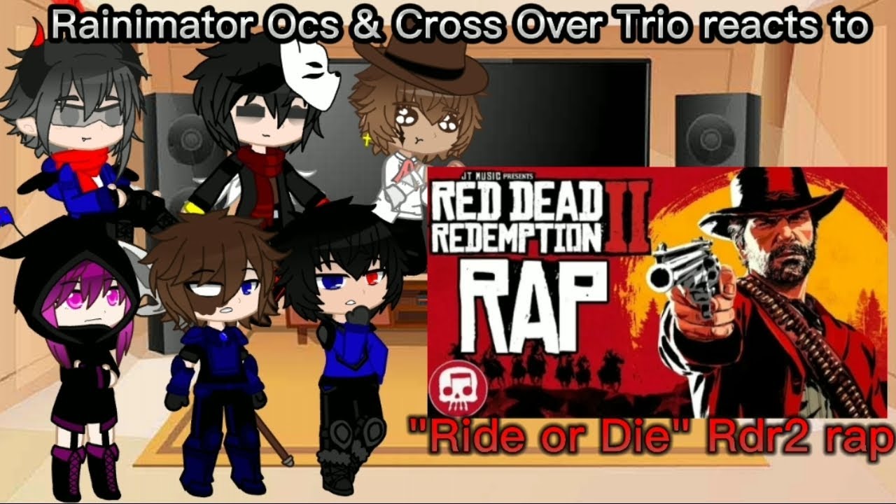 Rainimator Ocs & Cross Over Trio reacts to "Ride or Die" Rdr2 rap - YouTube
