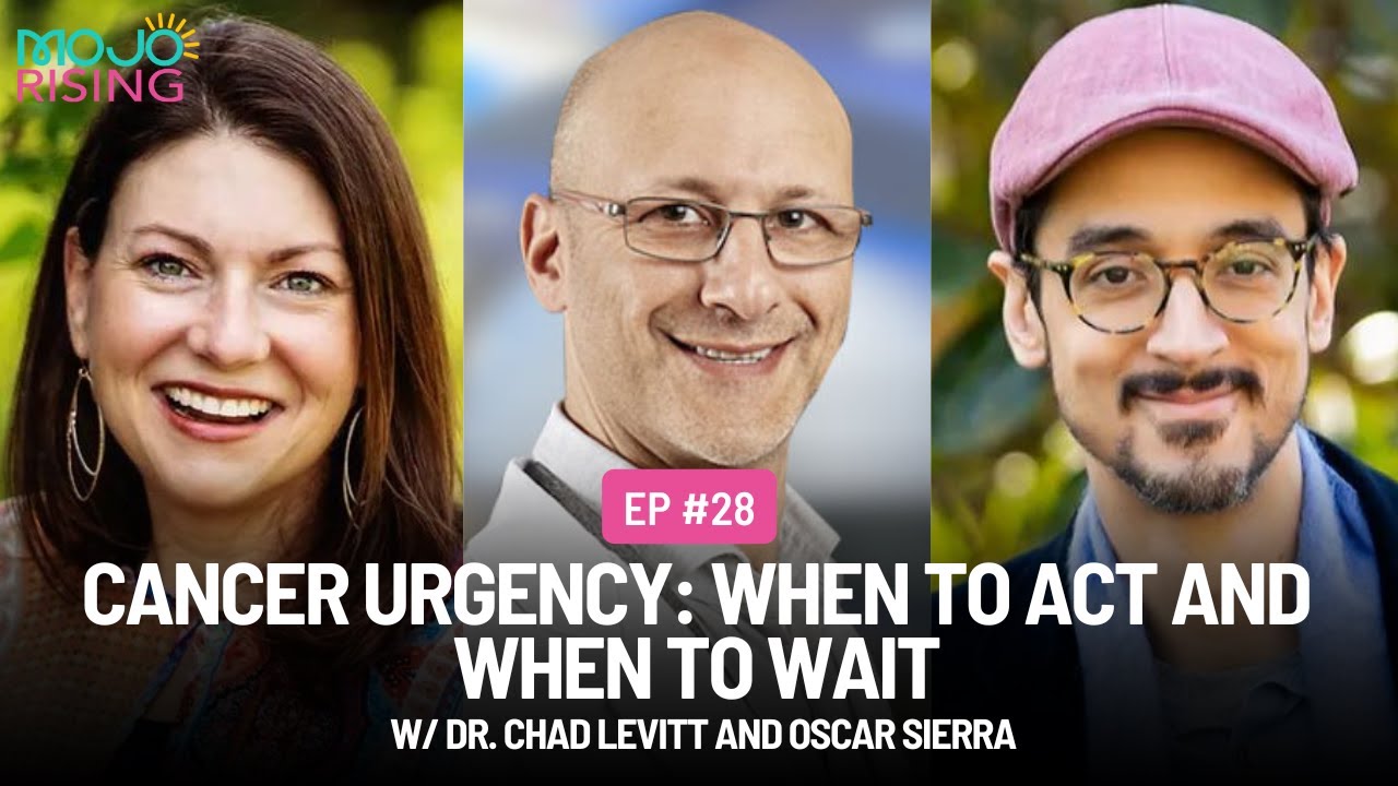MOJO Rising #28 Cancer Urgency: When to Act and When to Wait w/ Dr ...