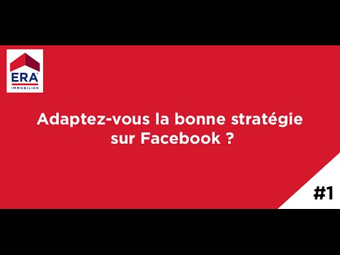 ERA Immobilier - Adaptez-vous la bonne stratégie sur Facebook ?