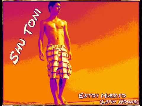 Shu Toni - Estoy Muerto (Latin House)