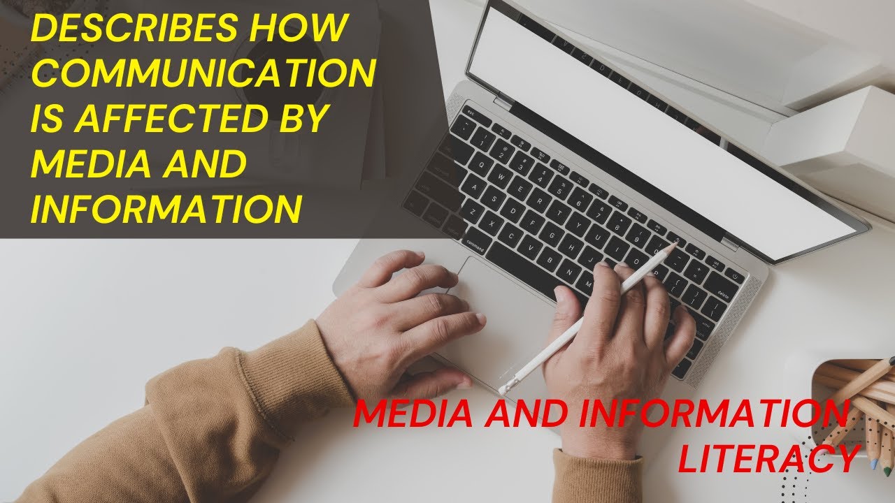 DESCRIBE HOW COMMUNICATION IS AFFECTED BY MEDIA AND INFORMATION │MEDIA ...