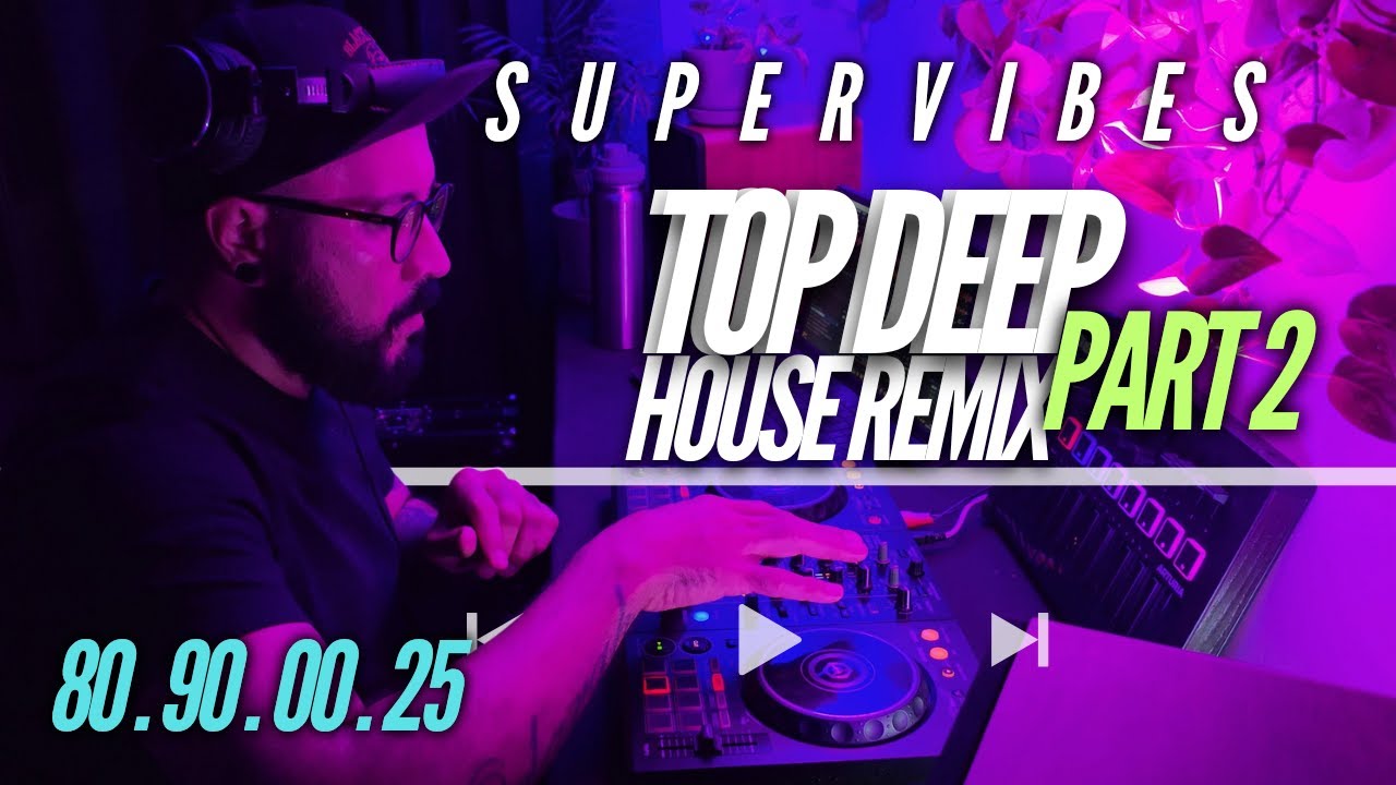 TOP DEEP REMIX 80 90 00 25 | SUPER VIBES part 02 - YouTube