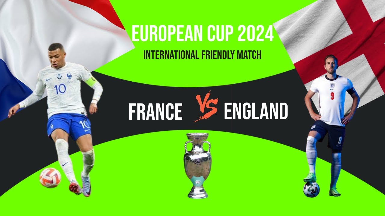 Euro 2024 | France VS England, International Friendly Match 2 - 0 ...