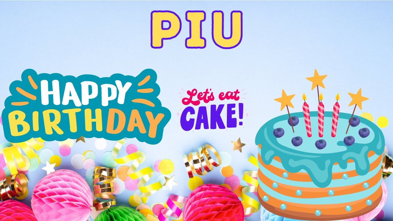 Happy Birthday Piu, Birthday of Piu, Best Birthday Wishes, hbd - YouTube
