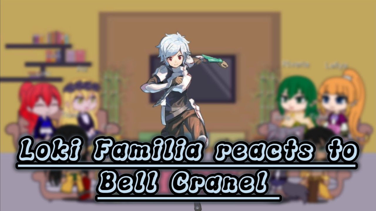 Loki Familia reacts to Bell Cranel Part 1/? •/ Bell × ????? /• Danmachi ...