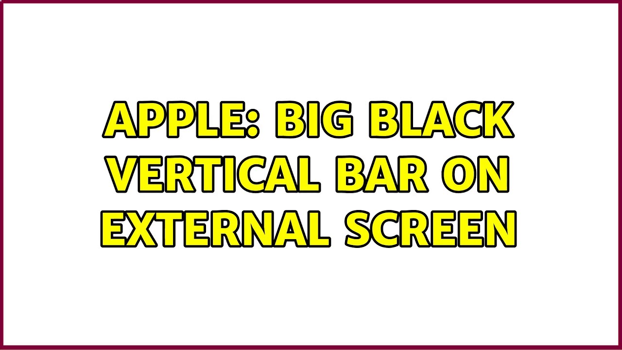Apple: Big black vertical bar on external screen (9 Solutions!!) - YouTube