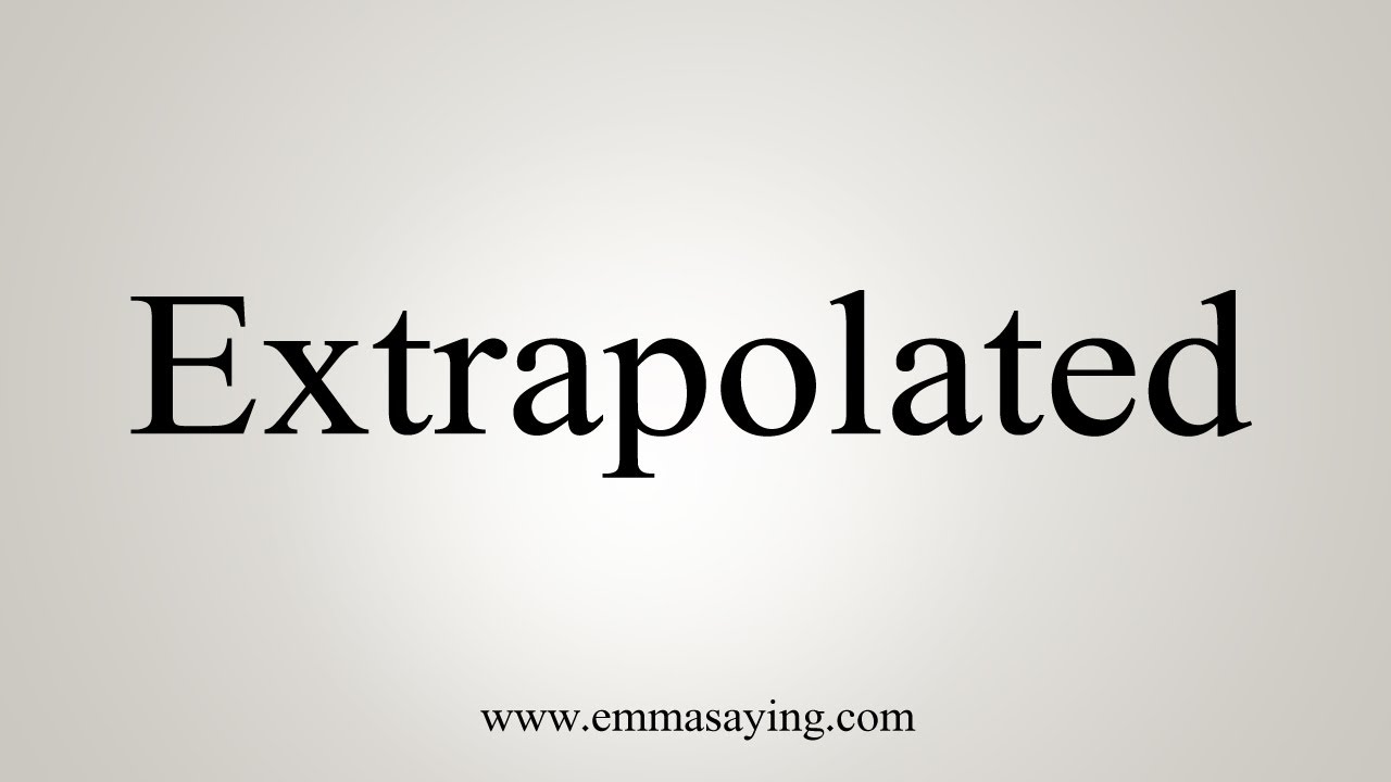 How To Say Extrapolated - YouTube