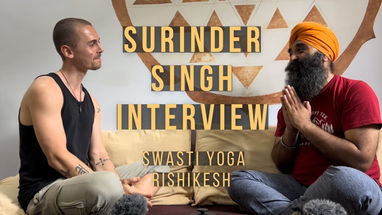 Interview w/ Surinder Singh of Swasti Yoga in Rishikesh, India | The ...