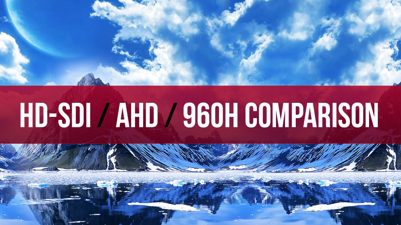 HD-SDI vs AHD vs 960H Security Camera Video comparison @ 30 FPS and 3 ...