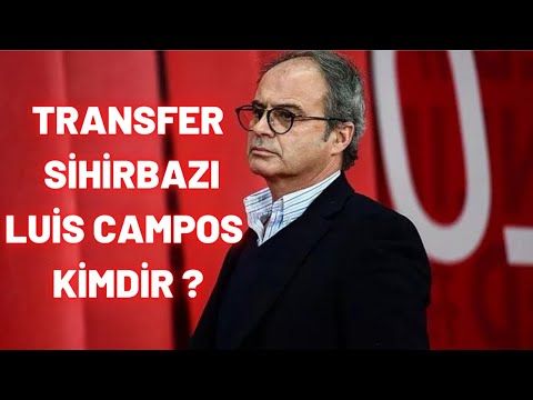 TRANSFER SİHİRBAZI LUİS CAMPOS KİMDİR ????