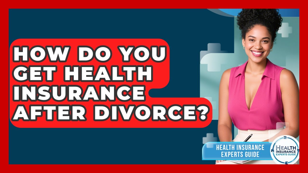 How Do You Get Health Insurance After Divorce? - Health Insurance ...