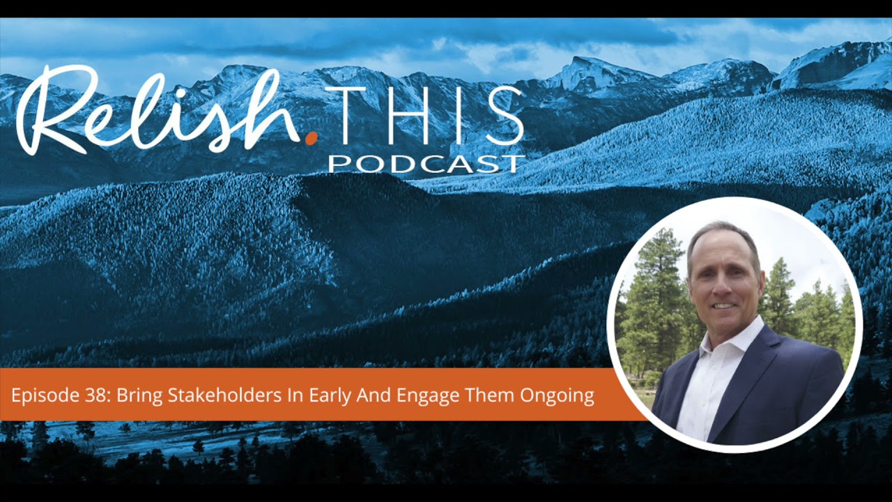Episode 38: Bring Stakeholders In Early And Engage Them Ongoing with ...