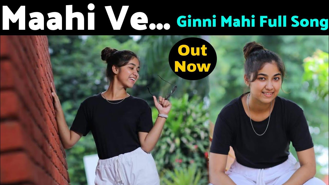 Maahi Ve Full Song With HD Video || Ginni Mahi Song || New Bollywood ...