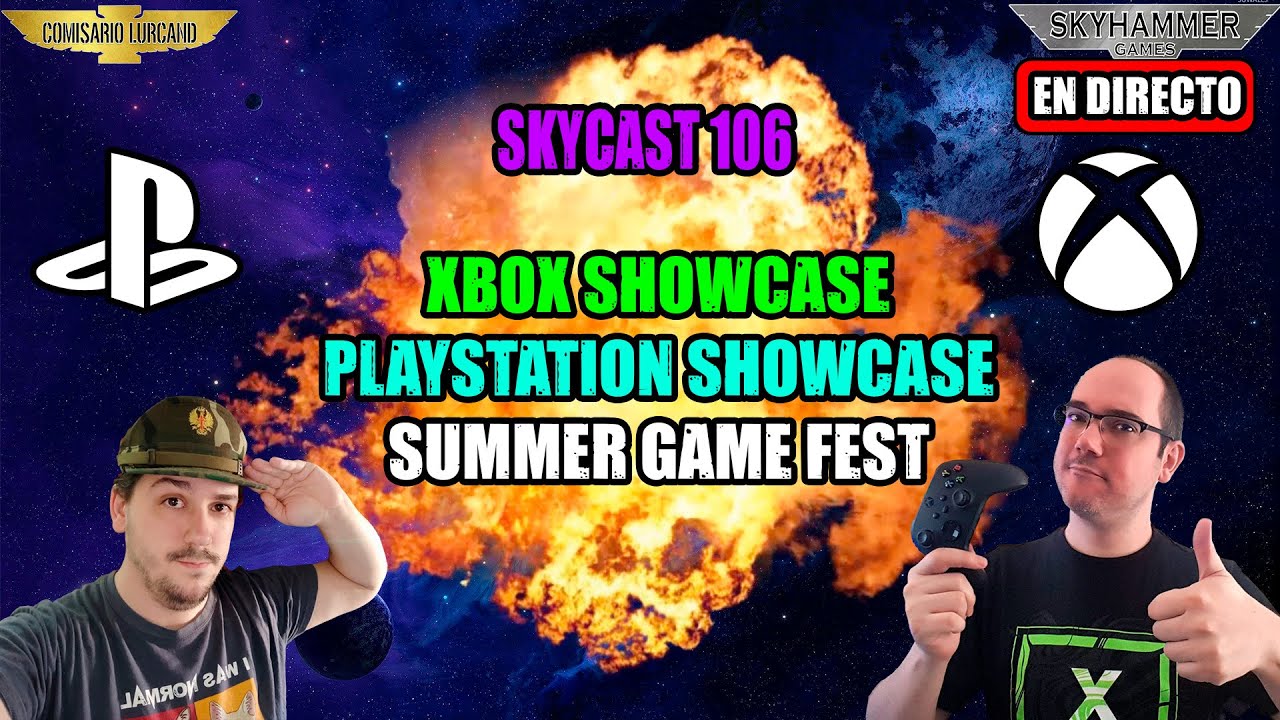 💥SKYCAST 106 CHARLA PREVIA AL XBOX SHOWCASE, IMPRESIONES DE PLAYSTATION SHOWCASE Y SUMMER GAME ...