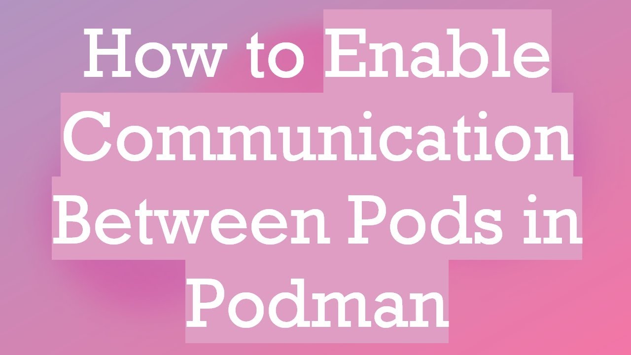 How to Enable Communication Between Pods in Podman - YouTube
