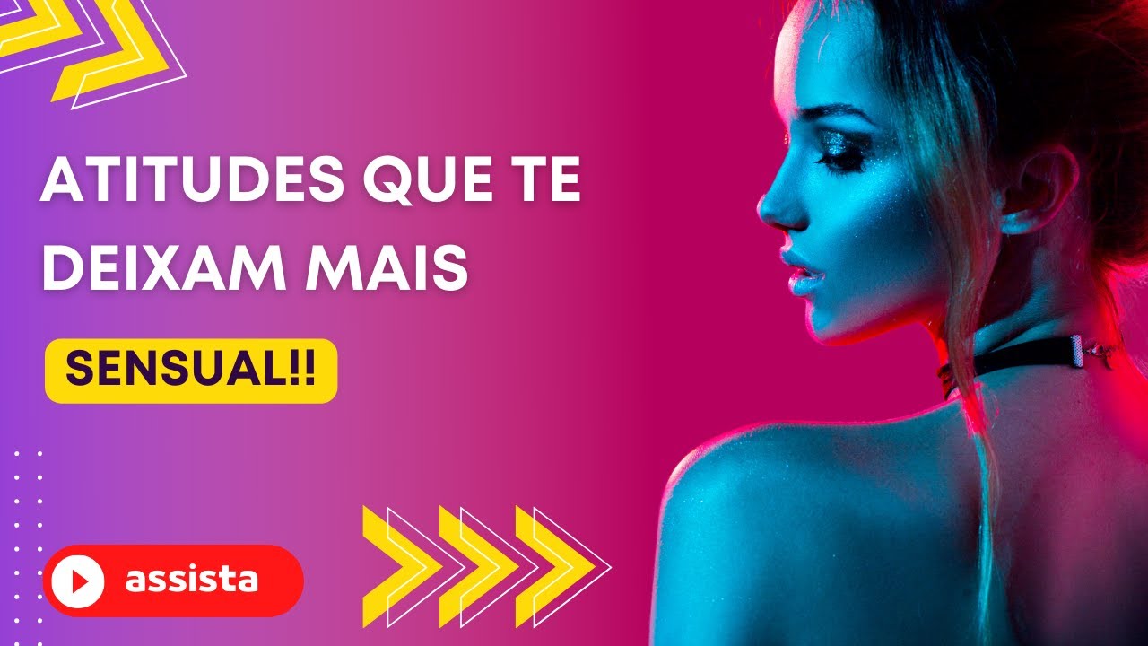Atitudes Que Te Deixam Mais Sensual Youtube