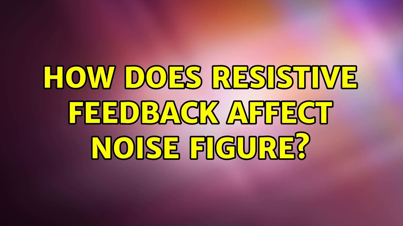 How does resistive feedback affect noise figure? - YouTube