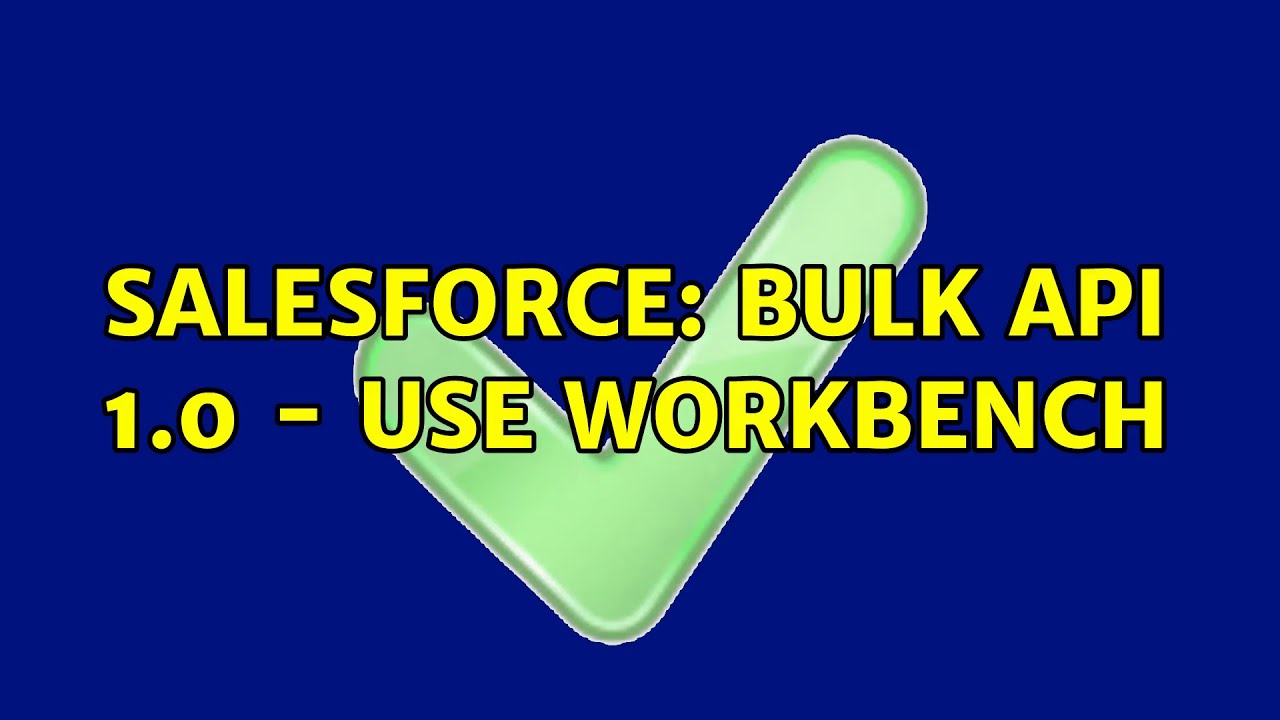 Salesforce: Bulk API 1.0 - use Workbench - YouTube