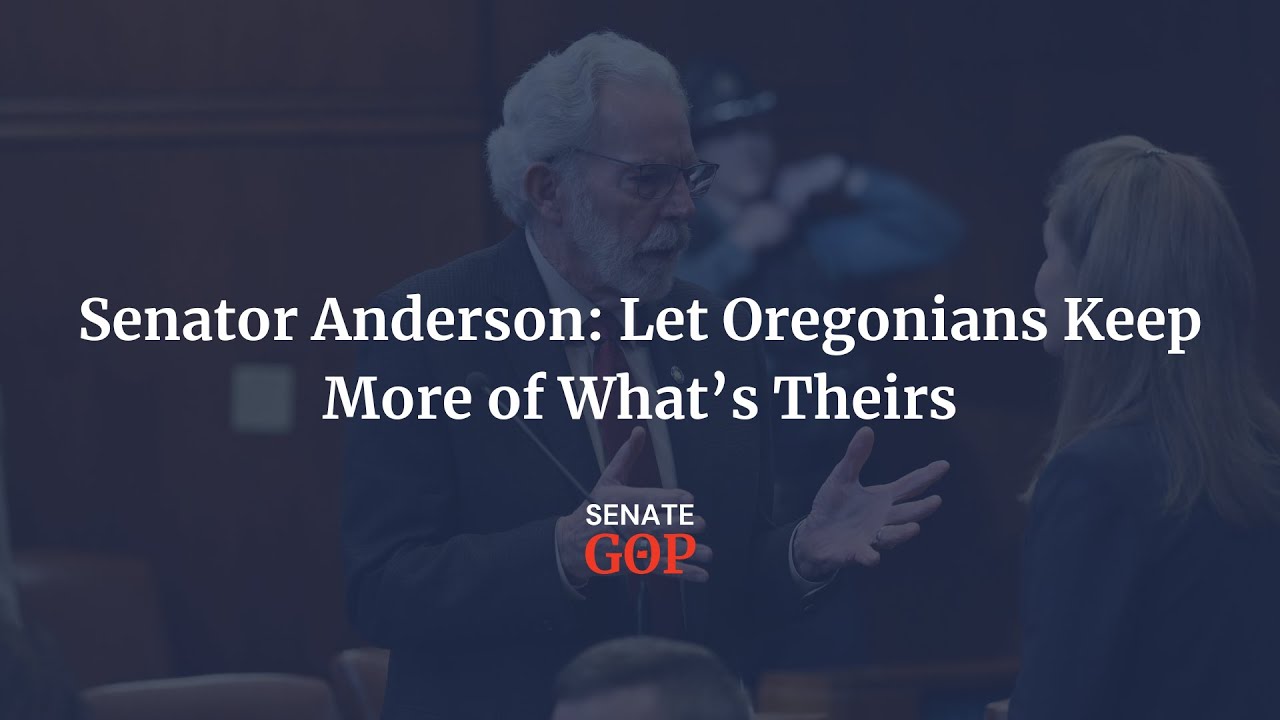 Senator Anderson: Let Oregonians Keep More of What’s Theirs - YouTube