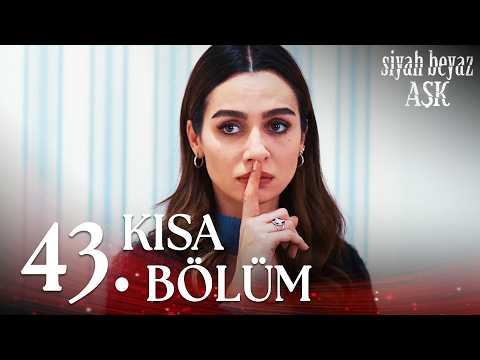 Siyah Beyaz Aşk 43. Kısa Bölüm