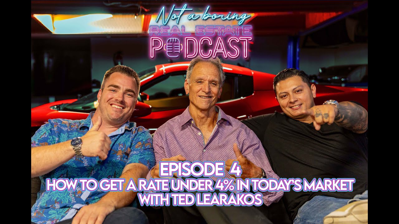 Episode 4 - How To Get A Rate Under 4% In Today's Market with Ted ...