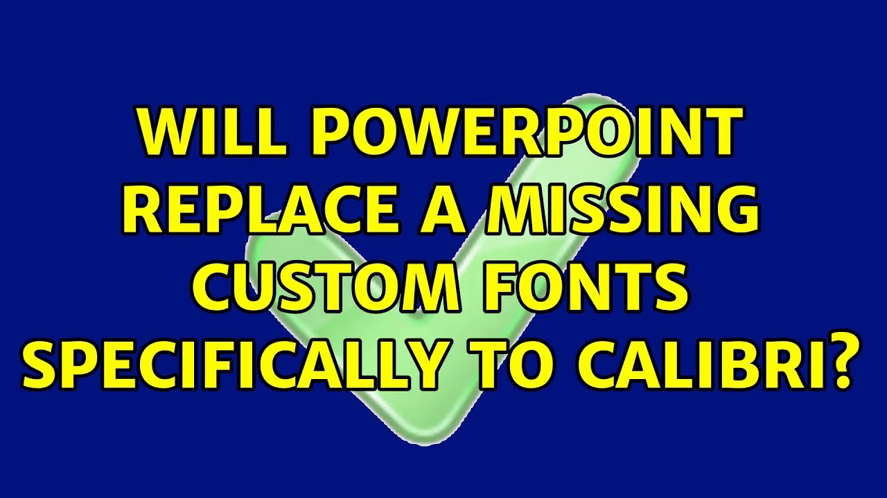 Will PowerPoint replace a missing custom fonts specifically to Calibri ...