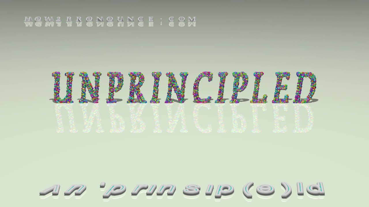 unprincipled - pronunciation + Examples in sentences and phrases - YouTube