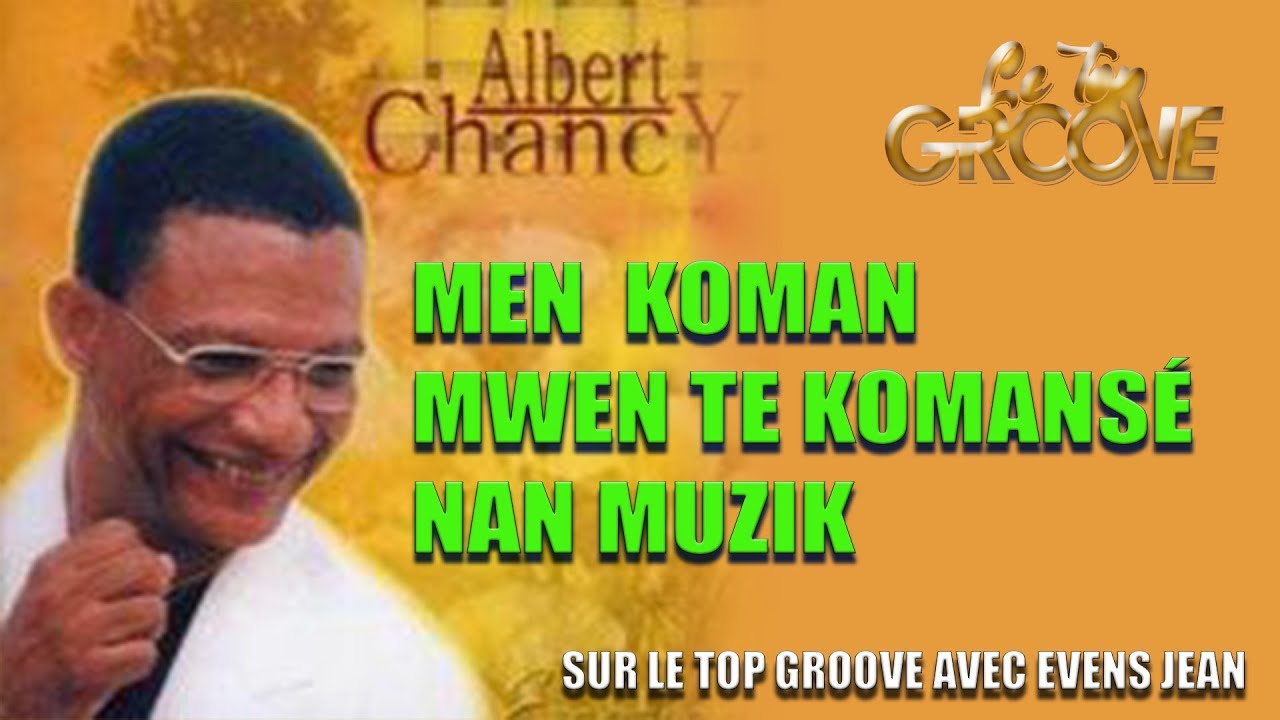 MEN KOMAN MWEN TE KOMANSÉ !! ALBERT CHANCY !! sur le top groove avec ...