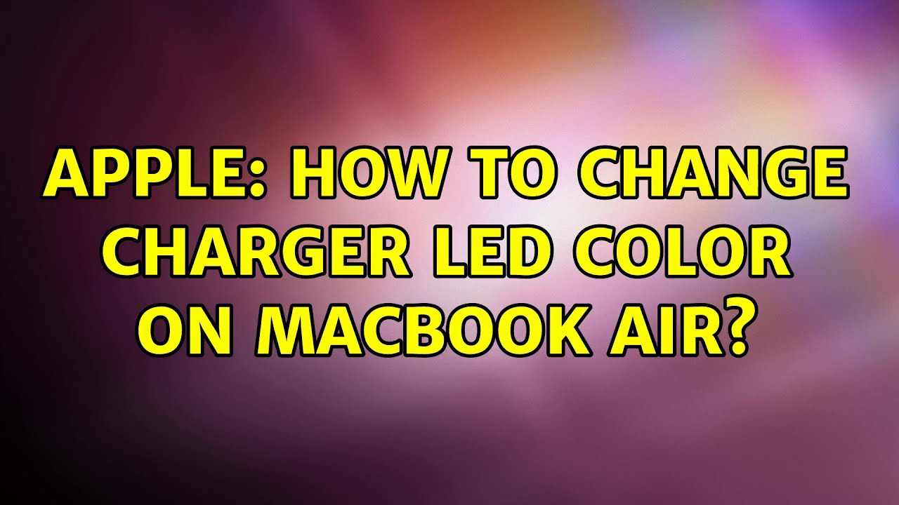 Apple: How to change charger LED color on MacBook Air? - YouTube