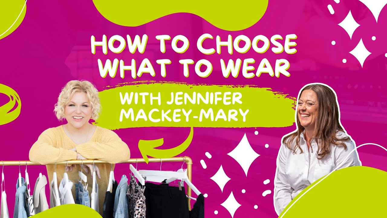 How to choose what to wear with Jennifer Mackey-Mary | 310 # ...
