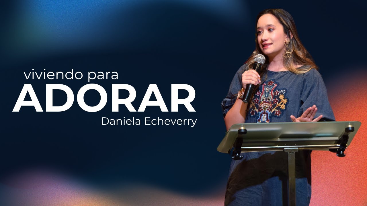 VIVIENDO PARA ADORAR / DANIELA ECHEVERRY / 22 DE JUNIO - YouTube