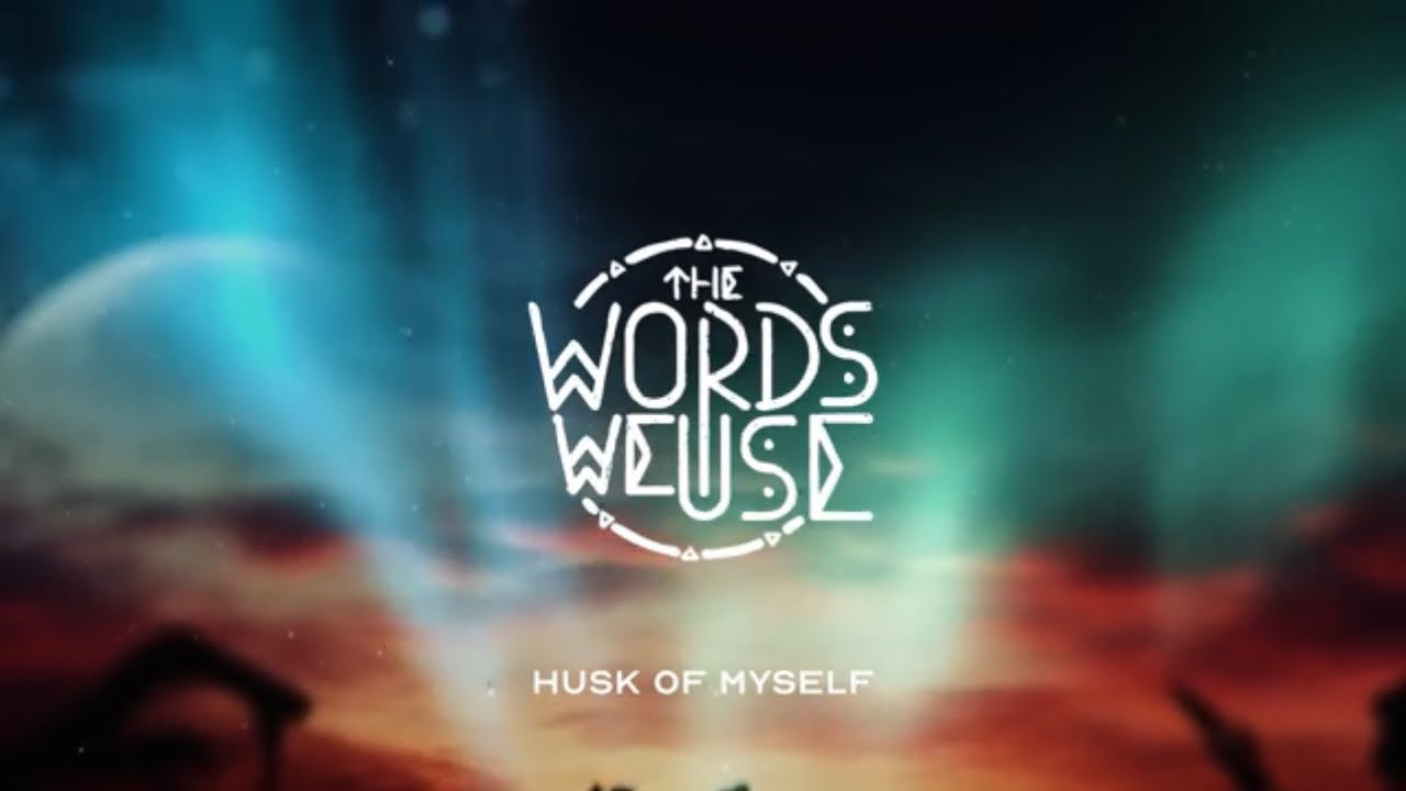 The Words We Use - Husk Of Myself (Lyric Video) - YouTube