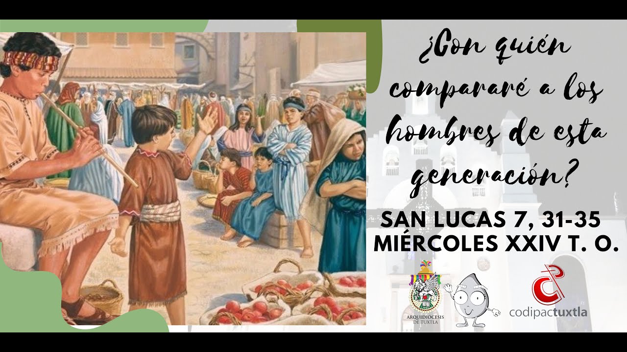 Evangelio del día San Lucas 7, 31-35 XIII Miércoles XXIV T. O. 2023-09 ...