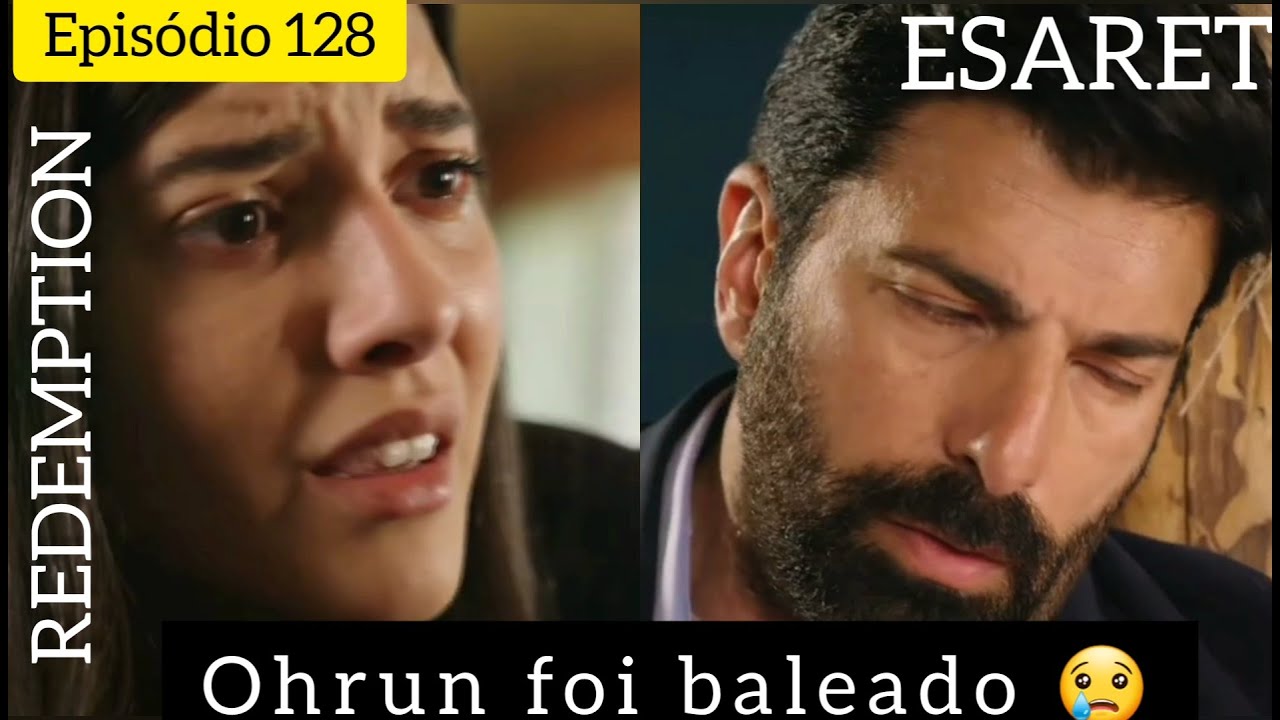 ESARET 128 Episódio (Ohrun leva um tiro ) REDEMPTION | LEGENDAS - YouTube