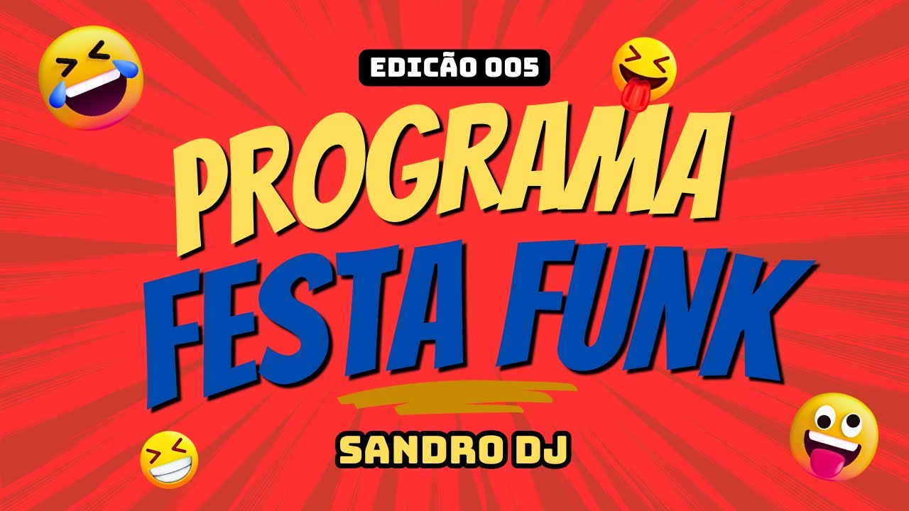 PROGRAMA FESTA FUNK - EDIÇÃO 005 - SANDRO DJ - Tocando as Melhores para ...
