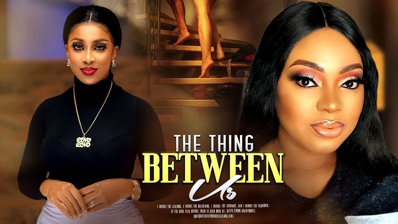 THE THING BETWEEN US - NOLLYWOOD 2024 LATEST NIGERIAN MOVIE - YouTube
